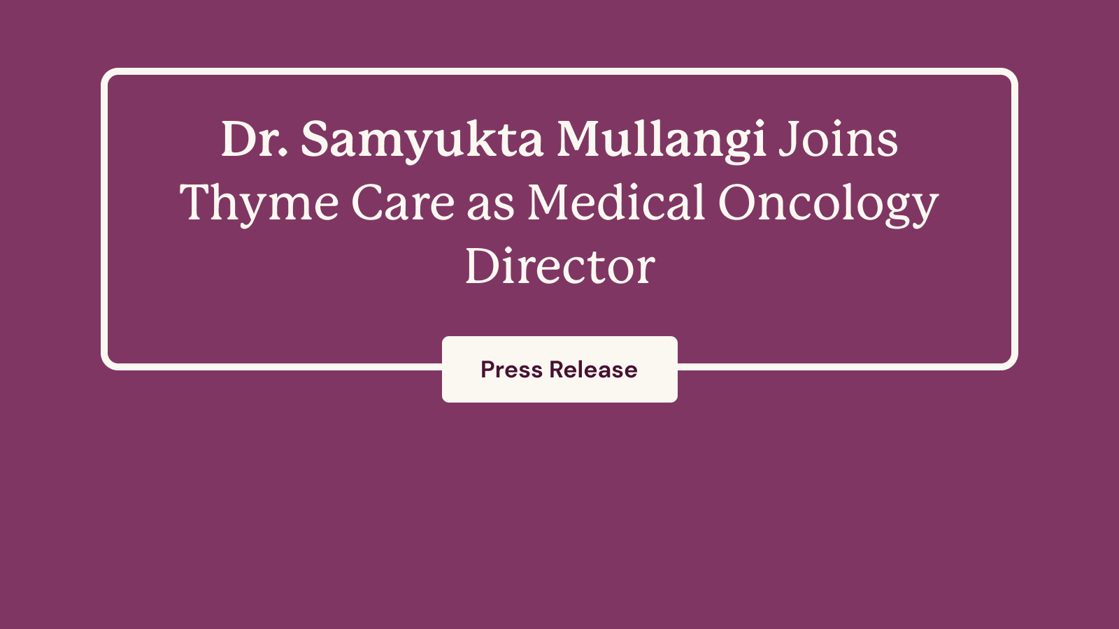 Dr. Samyukta Mullangi Joins Thyme Care as Medical Oncology Director